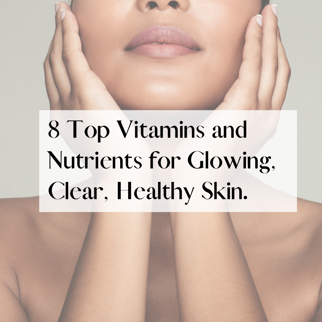 8 Top Vitamins and Nutrients for Glowing Skin – Ethical Nutrition